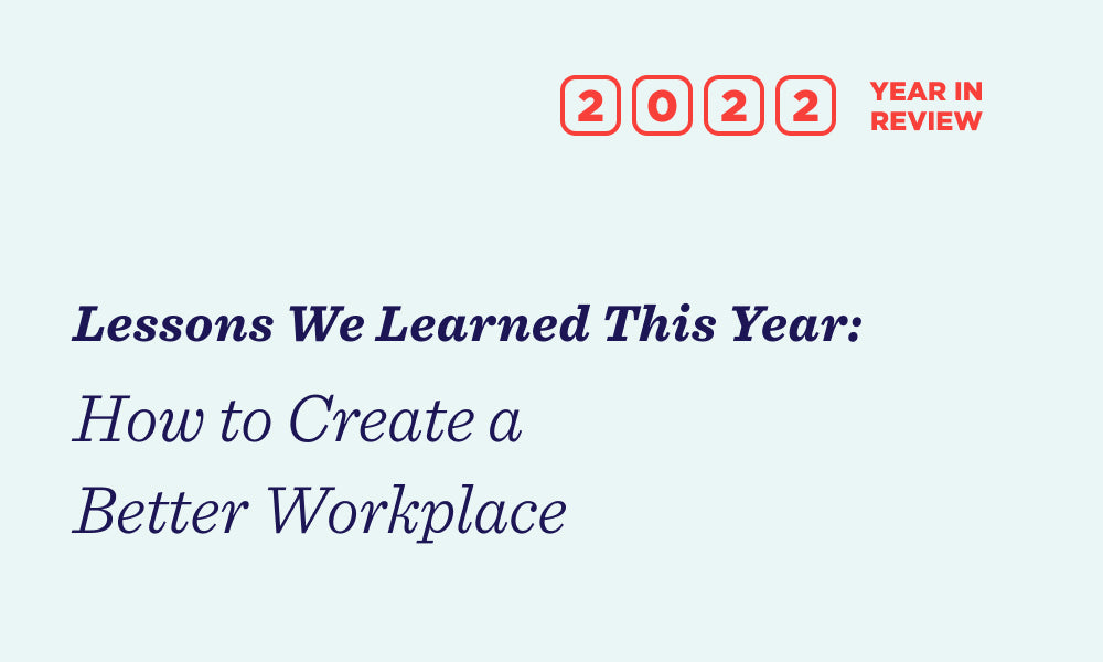 Lessons We Learned This Year: How to Create a Better Workplace in 2023 ...