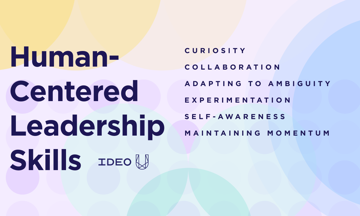 What Is Human-Centered Leadership? 6 Key Skills – IDEO U